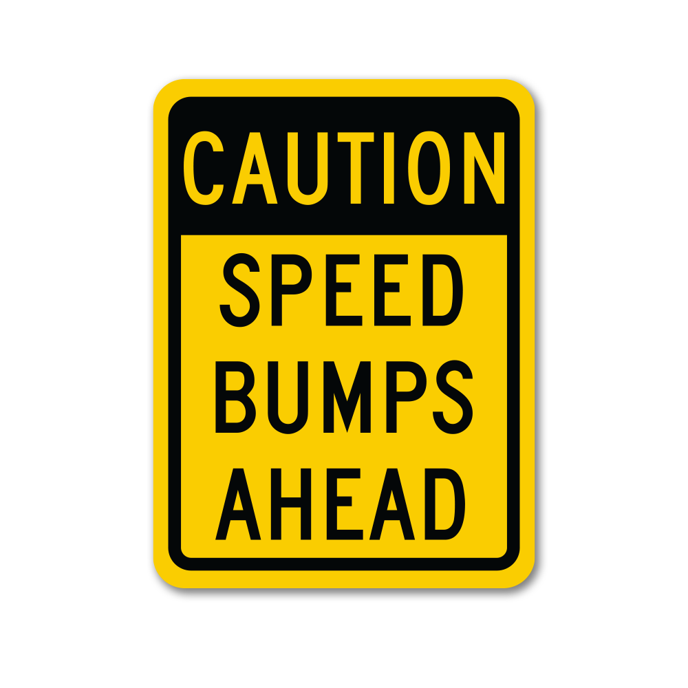 Caution Speed Bumps Sign | Parking Lot, Road Signs